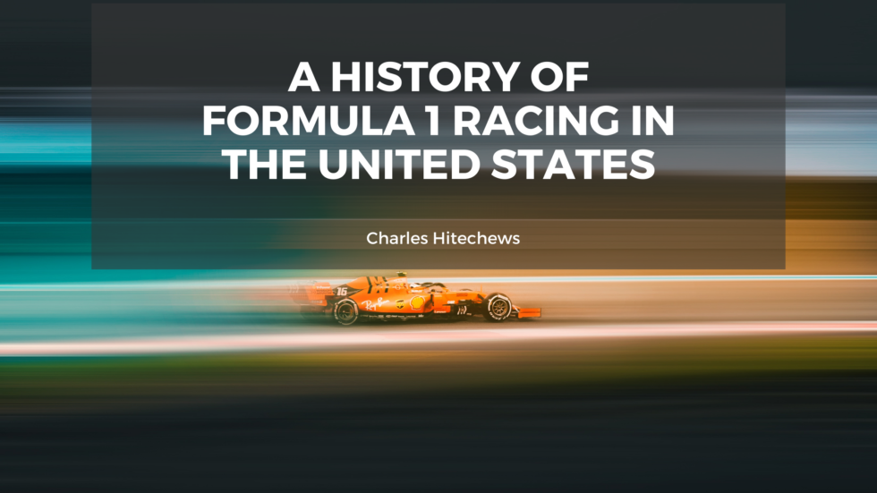 A History of Formula 1 Racing in the U.S | Charles Hitechew | Sports