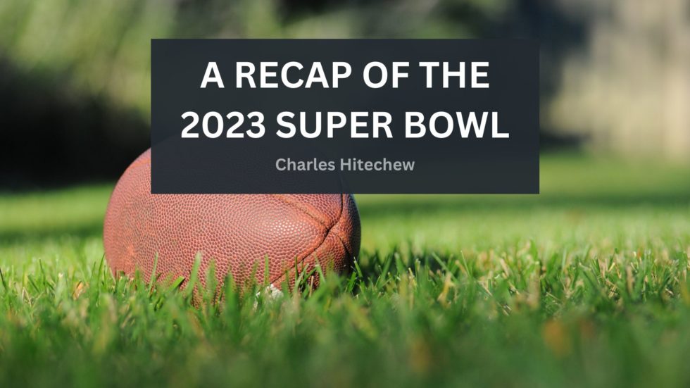 A Recap of the 2023 Super Bowl | Charles Hitechew | Sports
